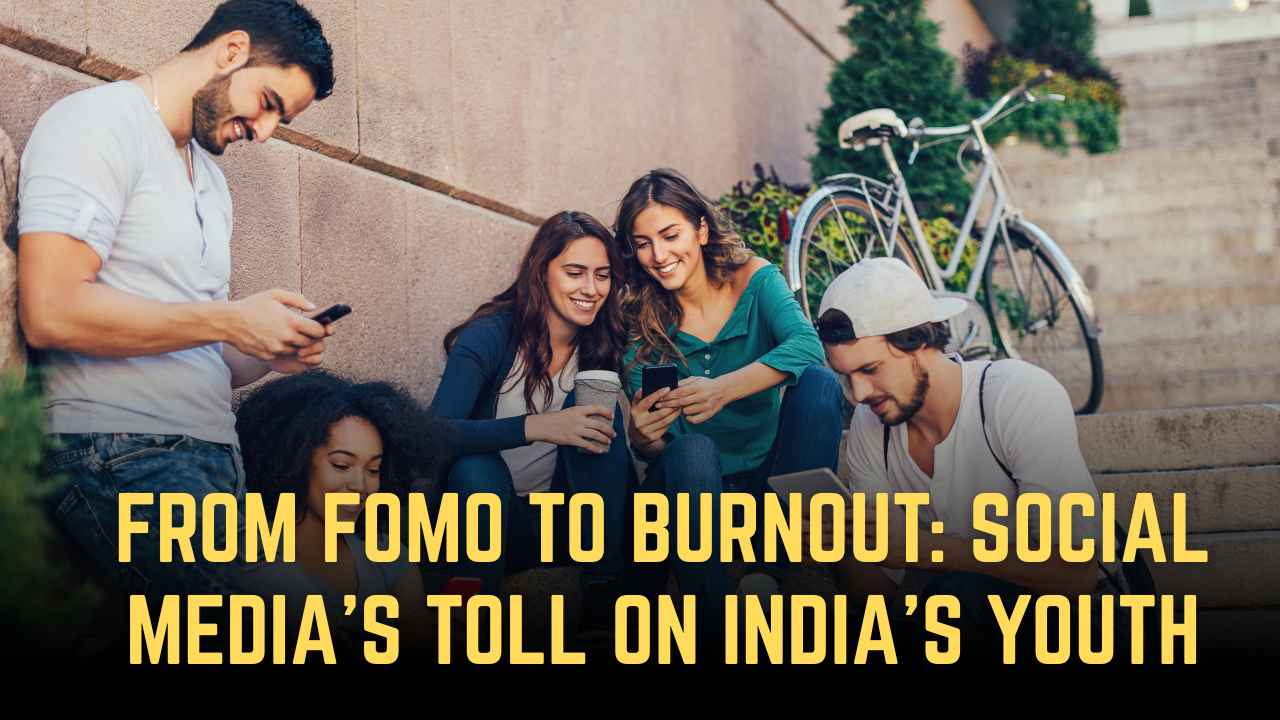 From FOMO to Burnout: Social Media’s Toll on India’s Youth - Dr. Ajay ...